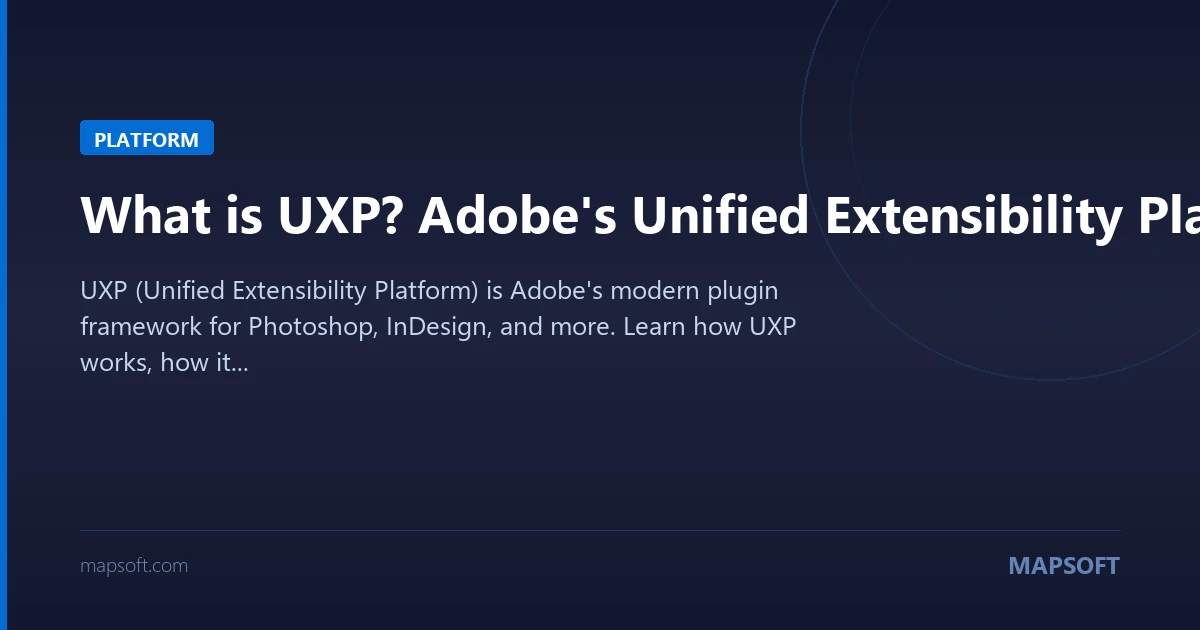 What is UXP? Adobe's Unified Extensibility Platform Explained | Mapsoft